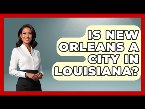 Is New Orleans A City In Louisiana? - Southern Culture Collective