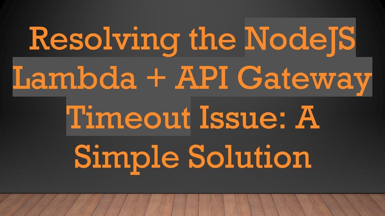 Resolving the NodeJS Lambda +  API Gateway Timeout Issue: A Simple Solution