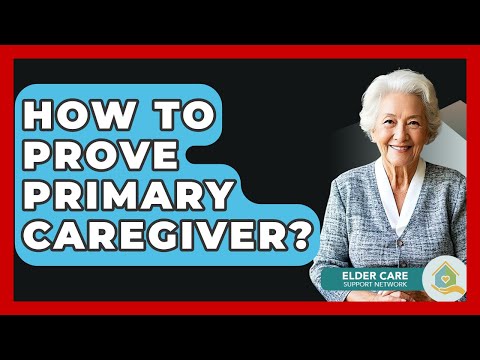 How To Prove Primary Caregiver? - Elder Care Support Network