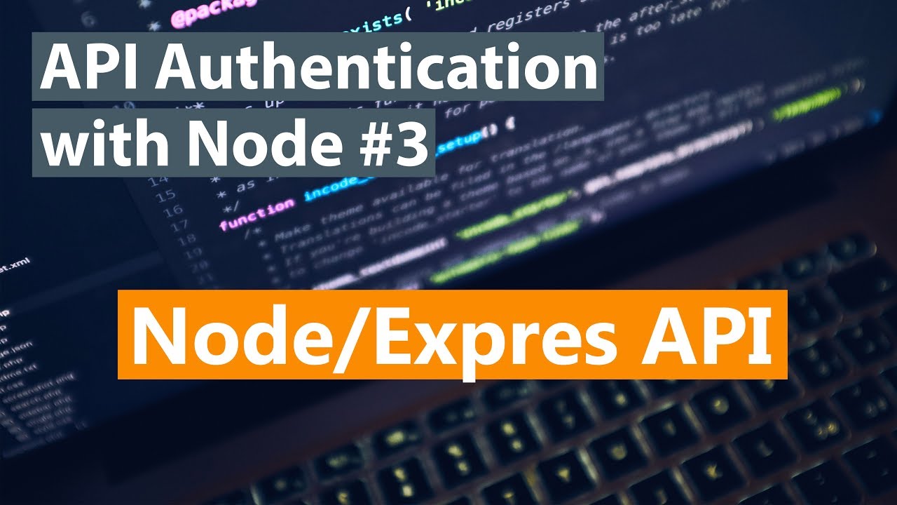 API Authentication with Node Part #3 - Node/Express API
