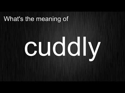 What's the meaning of "cuddly", How to pronounce cuddly?