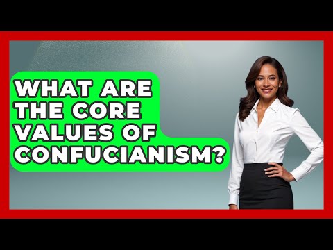 What Are The Core Values Of Confucianism? - China Cultural Expedition