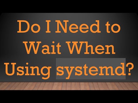 Do I Need to Wait When Using systemd?