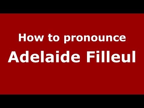 How to pronounce Adelaide Filleul (French/France) - PronounceNames.com