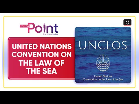 United Nations Convention on the Law of the Sea (UNCLOS) - To The Point | Drishti IAS English