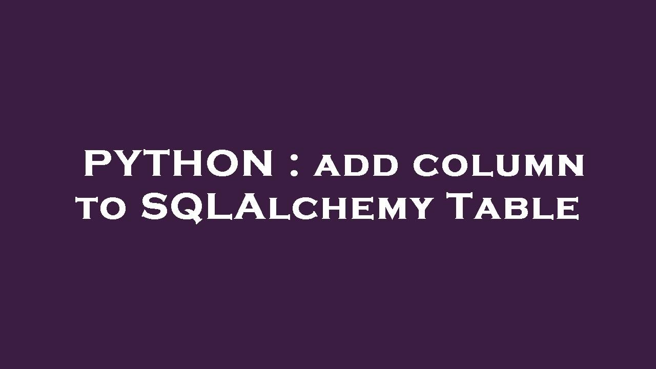 PYTHON : add column to SQLAlchemy Table