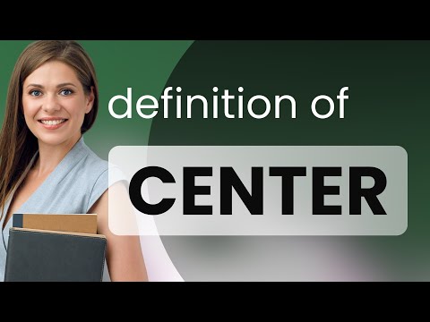 Center • what is CENTER meaning