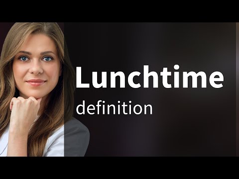 Lunchtime β’ definition of LUNCHTIME