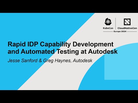 Rapid IDP Capability Development and Automated Testing at Autodesk - Jesse Sanford & Greg Haynes