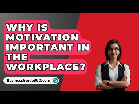 Why Is Motivation Important in the Workplace? - BusinessGuide360.com