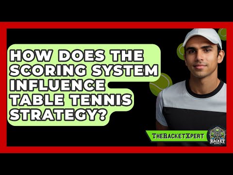 How Does The Scoring System Influence Table Tennis Strategy? - The Racket Xpert