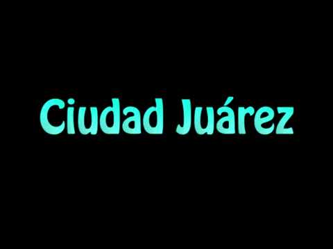 Learn How To Pronounce Ciudad Juarez