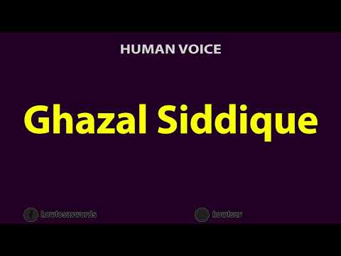 How To Pronounce Ghazal Siddique