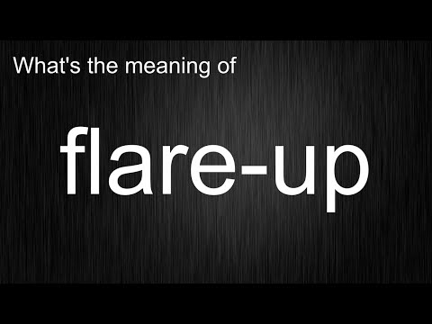 What's the meaning of "flare-up", How to pronounce flare-up?