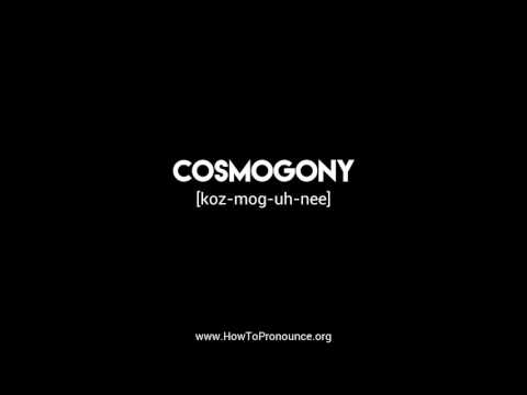 How to Pronounce "cosmogony"