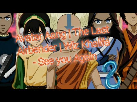 Avatar Aang | The Last Airbender | Wiz Khalifa - See you Again