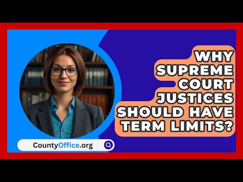 Why Supreme Court Justices Should Have Term Limits? - CountyOffice.org