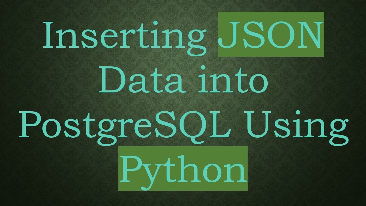Inserting JSON Data into PostgreSQL Using Python