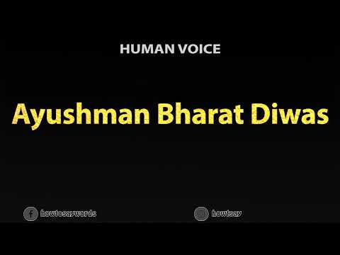 How To Pronounce Ayushman Bharat Diwas