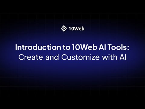Introduction to 10Web AI Tools: Create and Customize with AI