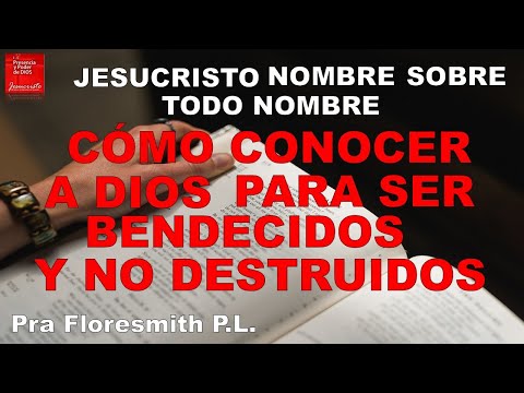 JESUCRISTO NOMBRE SOBRE TODO NOMBRE CÓMO CONOCER A DIOS PARA SER BENDECIDO Y NO DESTRUIDO Floresmith
