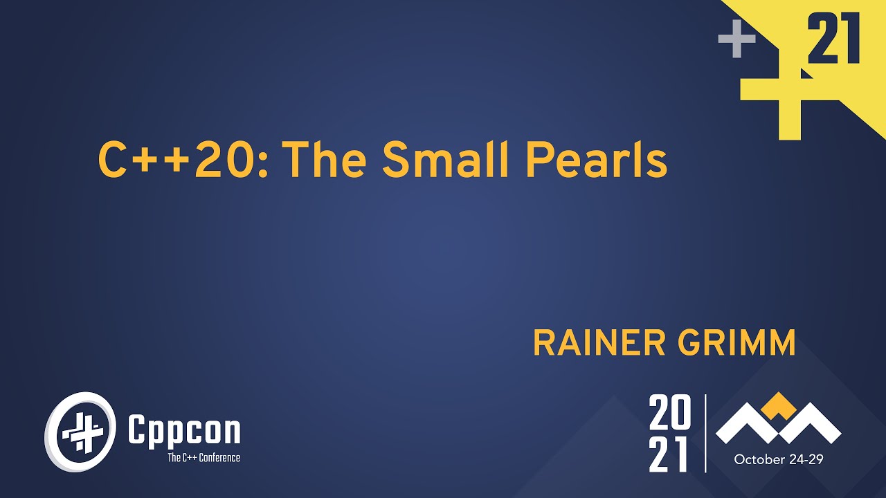C++20: The Small Pearls - Rainer Grimm - CppCon 2021