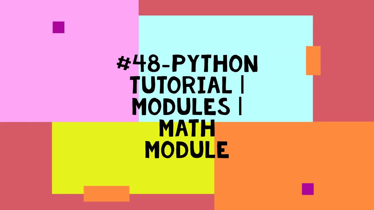 #48-PYTHON TUTORIAL | MODULES | MATH MODULE