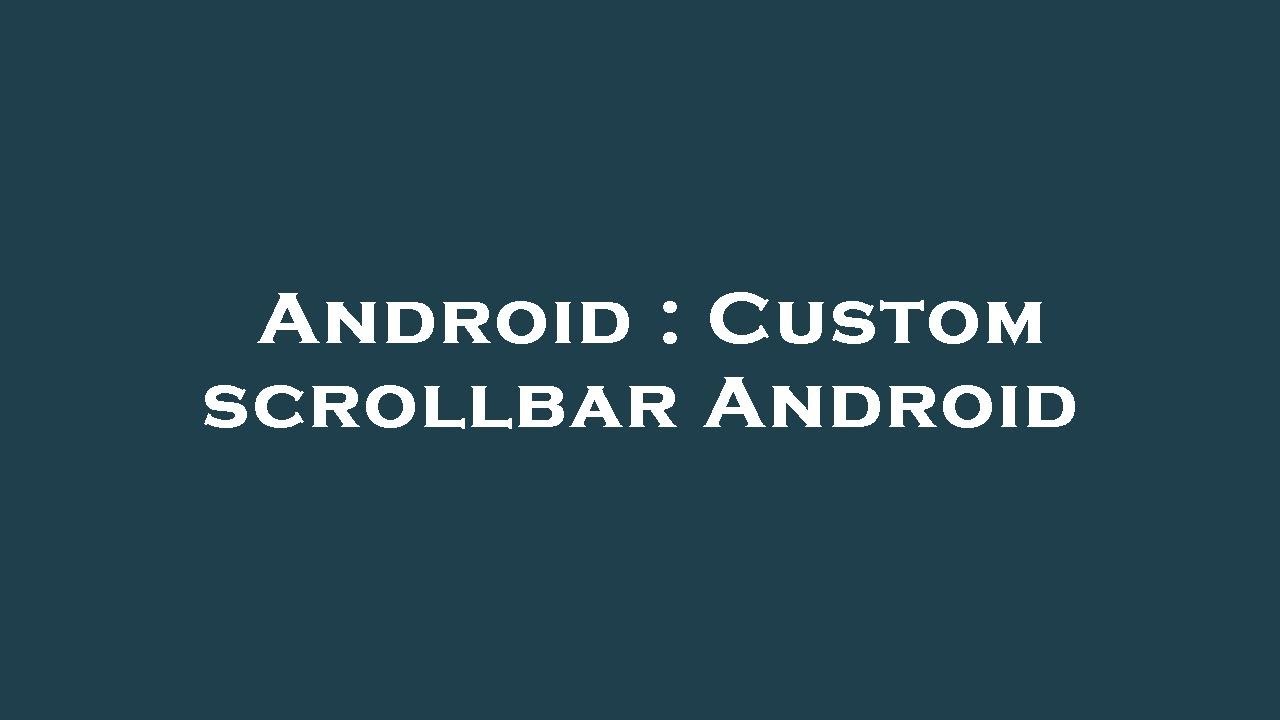 Android : Custom scrollbar Android