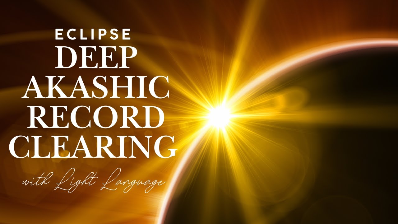 Eclipse Akashic Record Deep Clearing