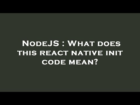 NodeJS : What does this react native init code mean?