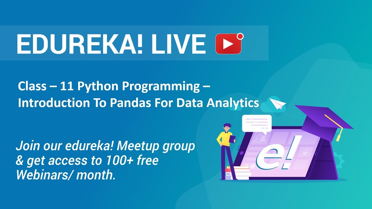 Class - 11 Python Programming | Introduction To Pandas For Data Analytics | Edureka