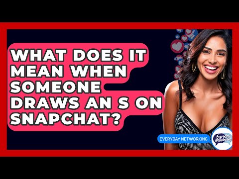 What Does It Mean When Someone Draws An S On Snapchat? - Everyday-Networking