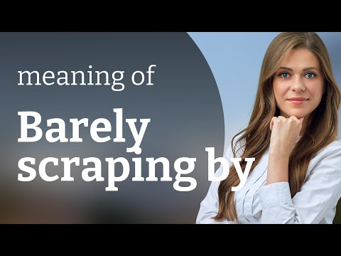 Understanding the Phrase "Barely Scraping By"