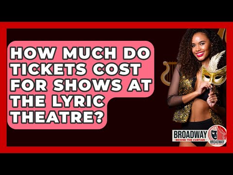 How Much Do Tickets Cost For Shows At The Lyric Theatre? - Broadway Behind The Curtain