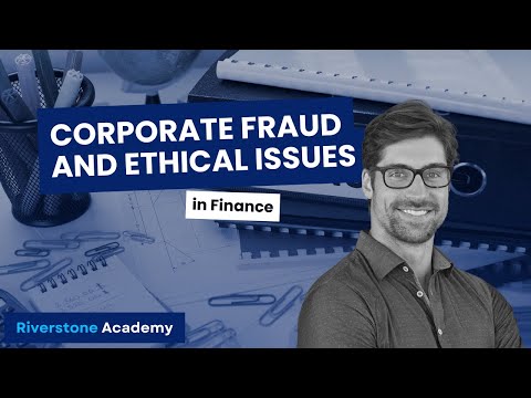 What are Corporate Fraud and Ethical Issues in Finance?