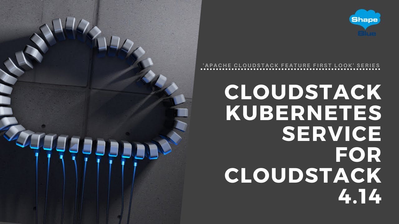 CloudStack Kubernetes Service for CloudStack 4.14 | 'Apache CloudStack Feature First Look' Series