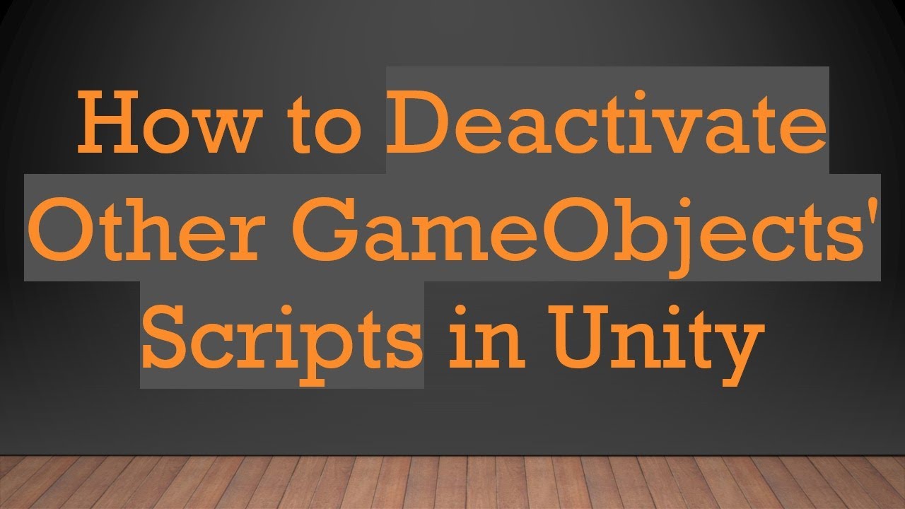 How to Deactivate Other GameObjects' Scripts in Unity
