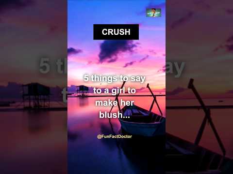 ???? 5 things to say to a girl to make her blush ???? #shorts #crush #viral #lovefacts