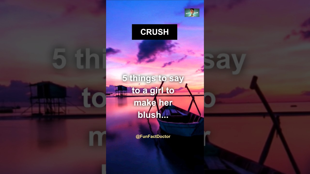 😍 5 things to say to a girl to make her blush 😊 #shorts #crush #viral #lovefacts