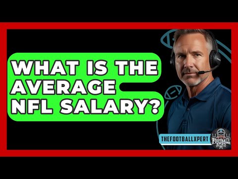 What Is The Average NFL Salary? - The Football Xpert