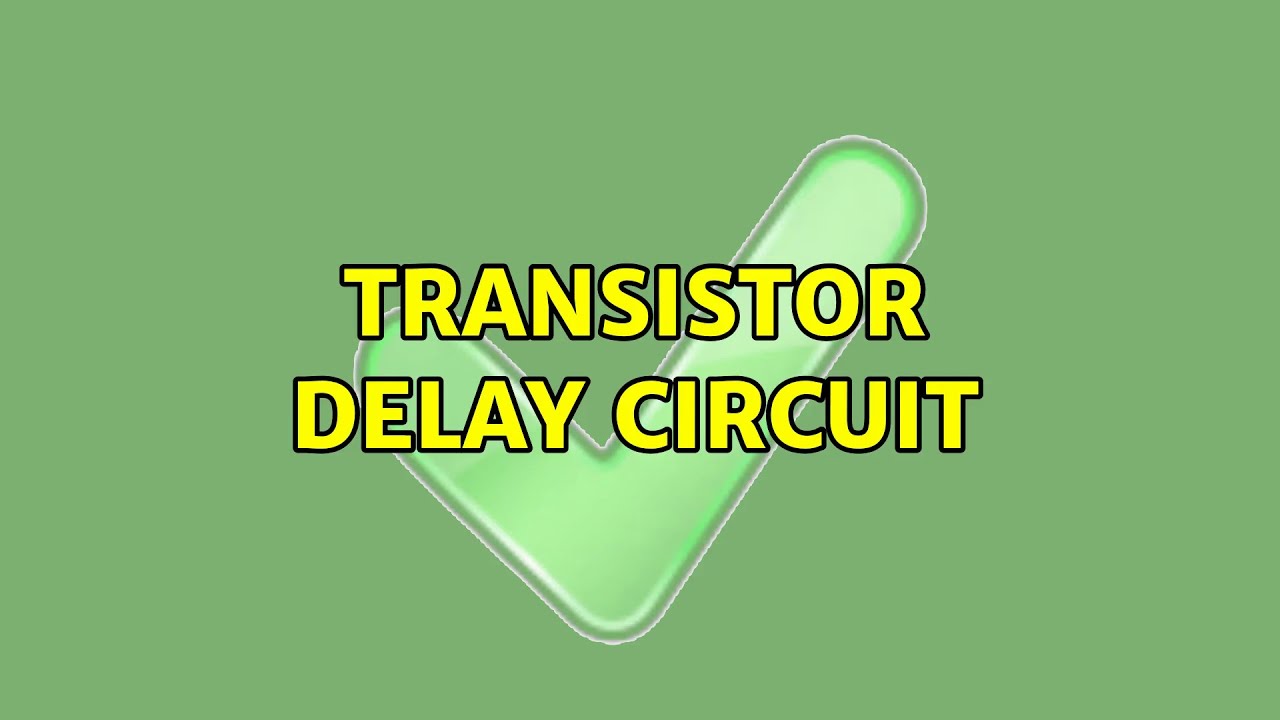 Transistor delay circuit (3 Solutions!!)