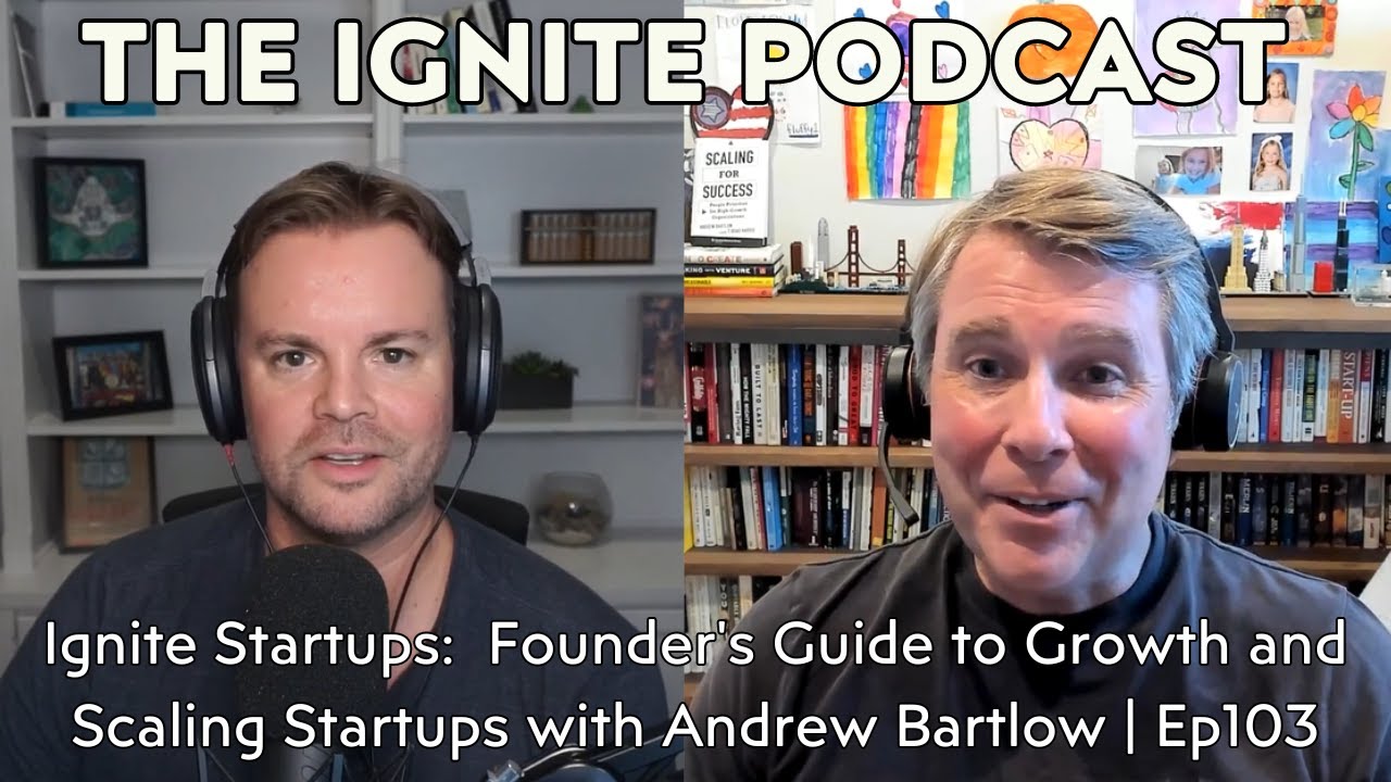 Ignite Startups:  Founder's Guide to Growth and Scaling Startups with Andrew Bartlow | Ep103