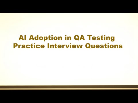 AI Adoption in QA Testing - Practice Interview Questions