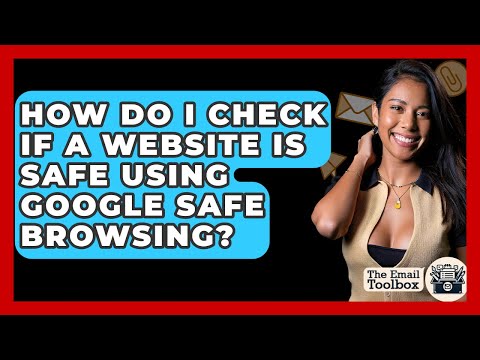 How Do I Check If A Website Is Safe Using Google Safe Browsing? - TheEmailToolbox.com