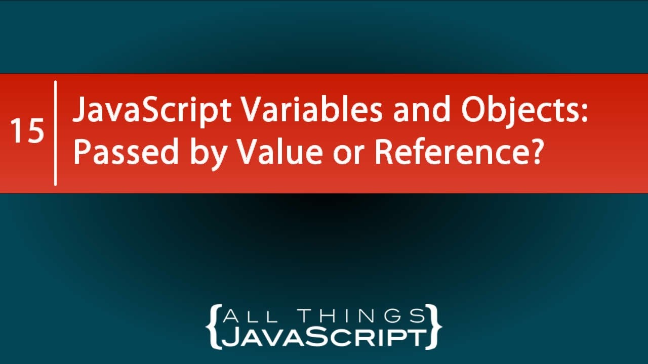 JavaScript Variables and Objects: Passed by Value or Reference?