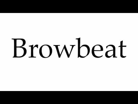 How to Pronounce Browbeat