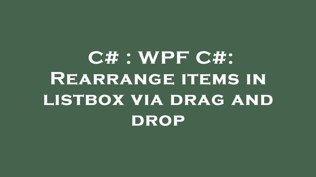 C# : WPF C#: Rearrange items in listbox via drag and drop