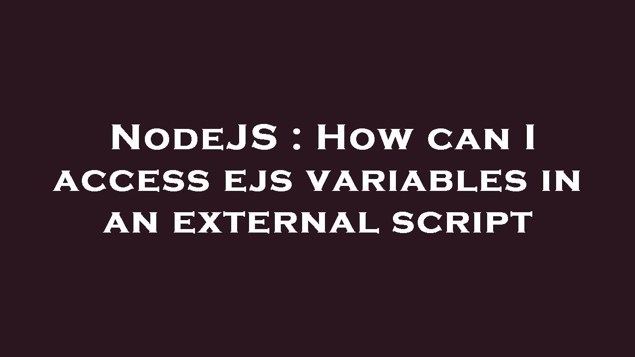 NodeJS : How can I access ejs variables in an external script