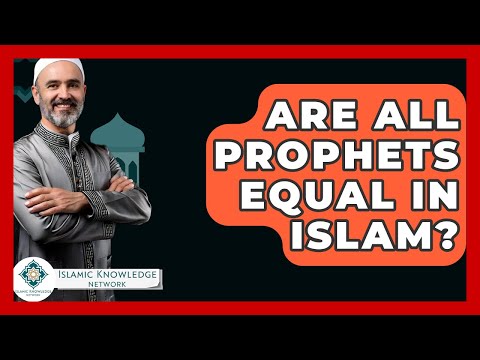 Are All Prophets Equal In Islam? - Islamic Knowledge Network
