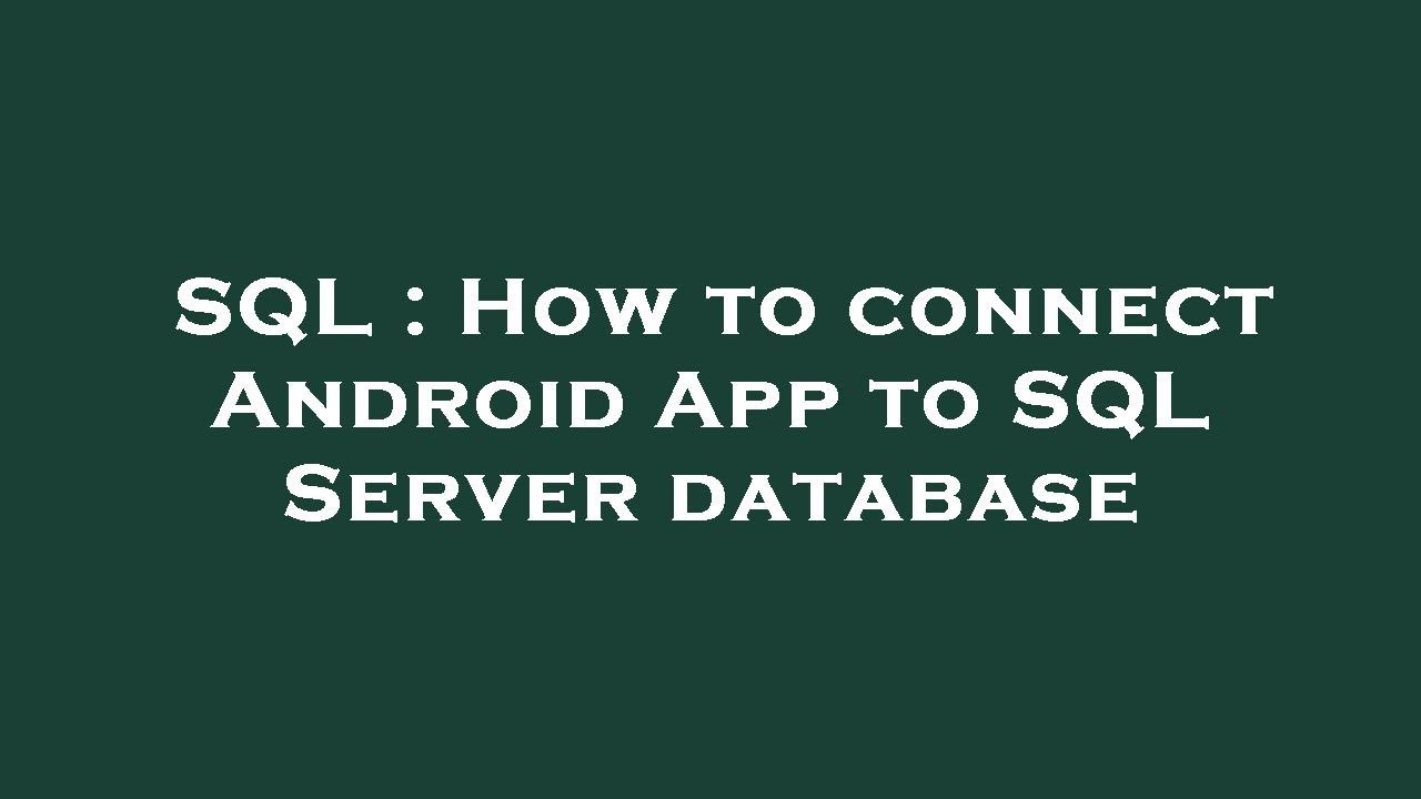 SQL : How to connect Android App to SQL Server database
